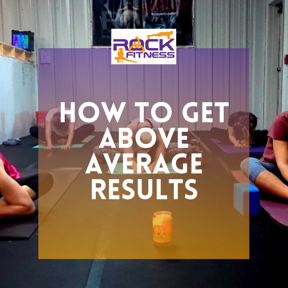 How to get above average results - Rock Fitness